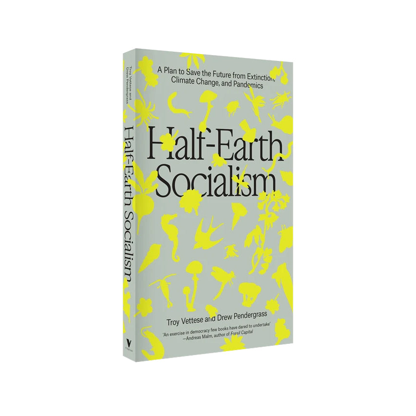 Half-Earth Socialism: A Plan to Save the Future from Extinction, Clima ...