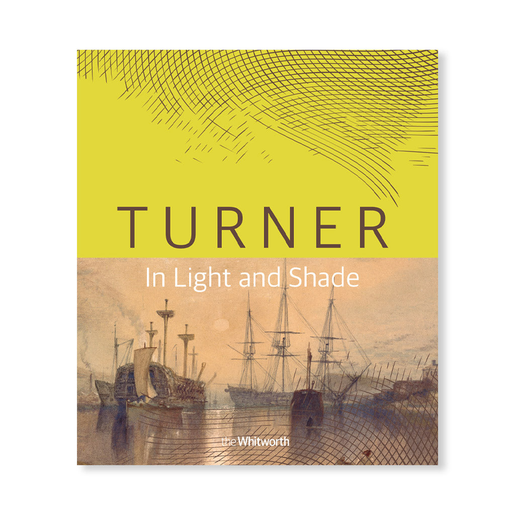 Turner: In Light and Shade - Exhibition Catalogue – The Whitworth Art ...
